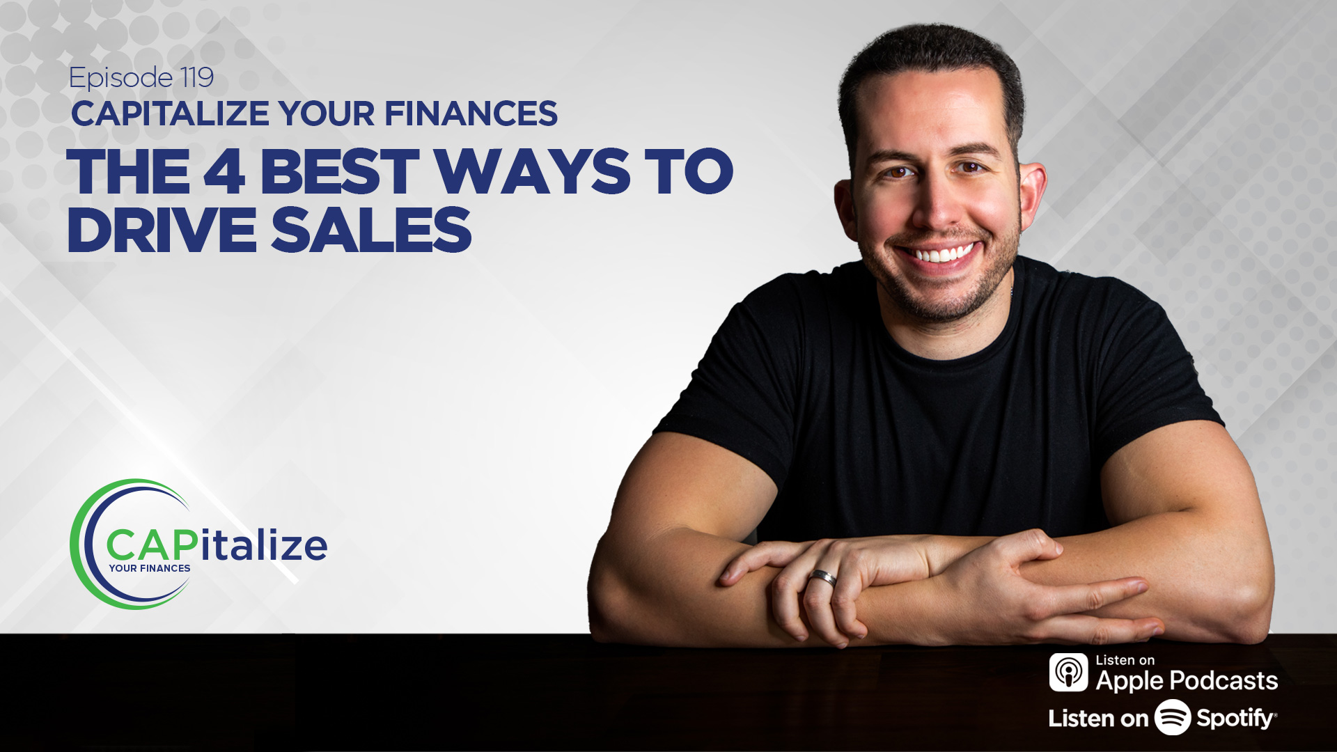 The 4 Best Ways to Drive Sales - Episode 119 - CAPitalize Your Finances Podcast